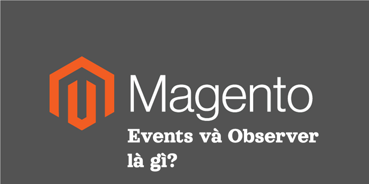 [Magento 2] Events và Observer là gì? Ứng dụng của Events và Observer (Lập trình Magento cơ bản ...